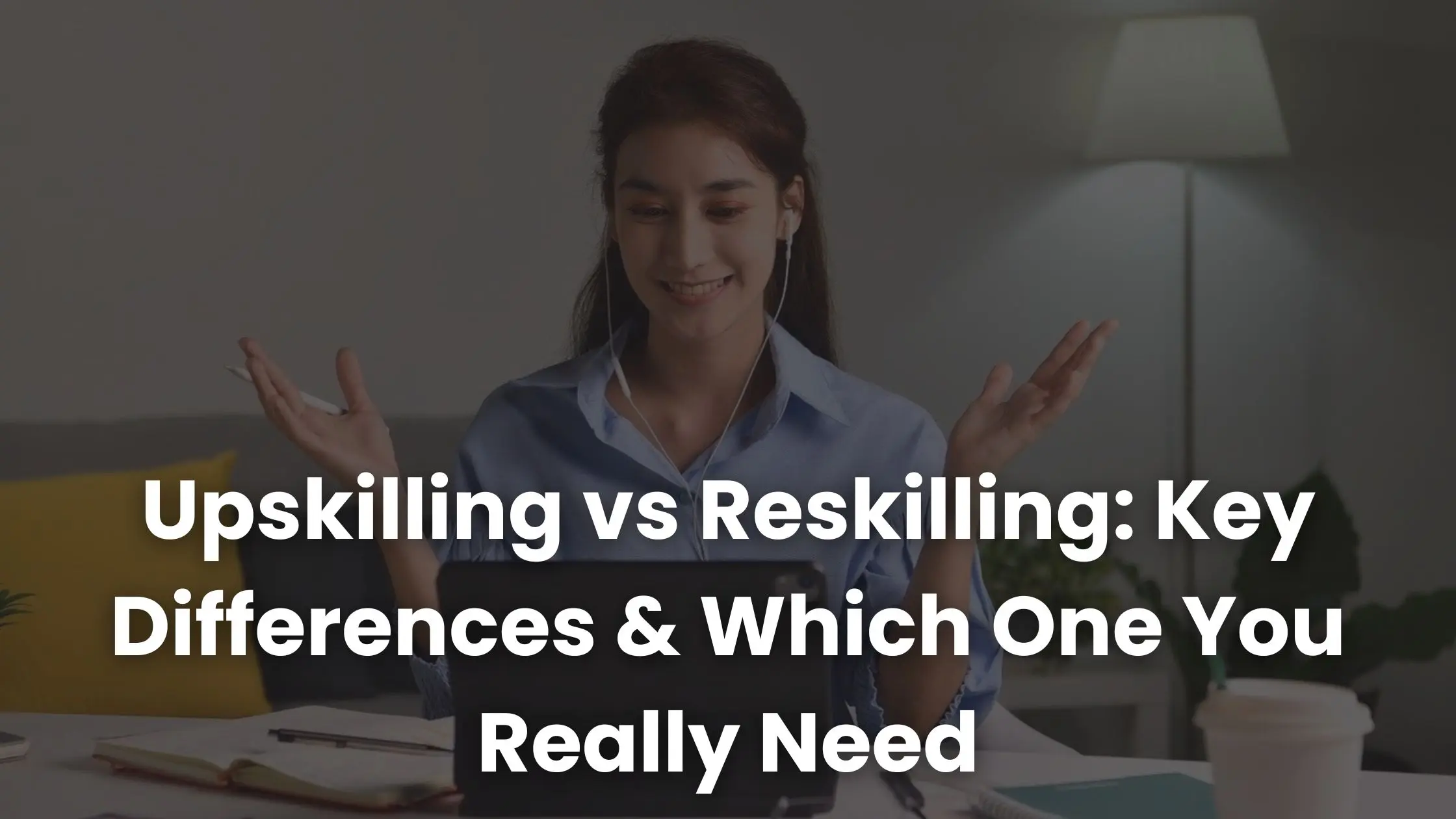 Upskilling vs Reskilling: Key Differences & Which One You Really Need | Coursebox AI
